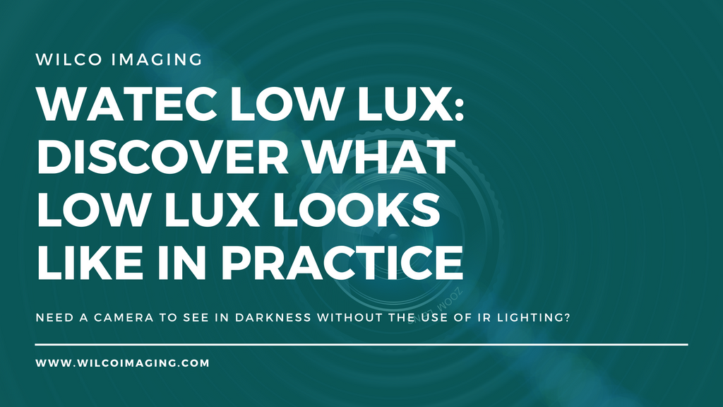 Watec Low Lux: Low Light in Action | Wilco Imaging
